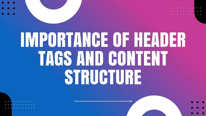 Importance of Header Tags and Content Structure - techtalktales.com